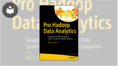 Pro Hadoop Data Analytics: Designing and Building Big Data Systems using the Hadoop Ecosystem ...