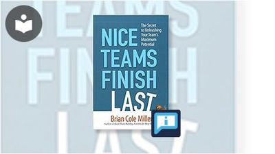 Nice Teams Finish Last: The Secret to Unleashing Your Team's Maximum ...