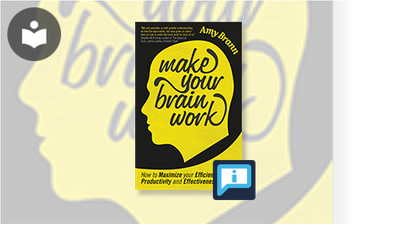 Make Your Brain Work: How to Maximize Your Efficiency, Productivity and ...