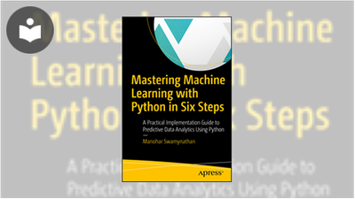 Mastering Machine Learning with Python in Six Steps: A Practical ...