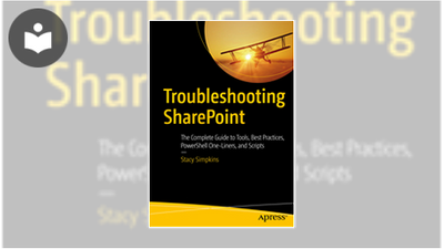 Troubleshooting SharePoint: The Complete Guide to Tools, Best Practices, PowerShell One-Liners ...