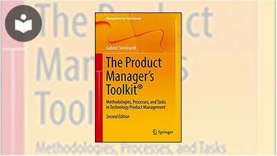The Product Manager's Toolkit: Methodologies, Processes, and Tasks in ...