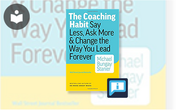 The Coaching Habit: Say Less, Ask More & Change the Way You Lead ...