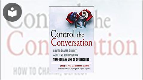 Control the Conversation: How to Charm, Deflect, and Defend your ...