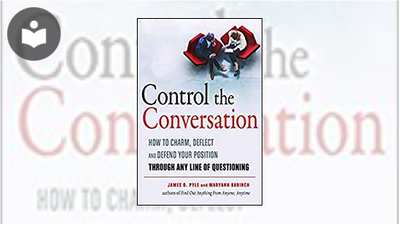 Control the Conversation: How to Charm, Deflect, and Defend your ...