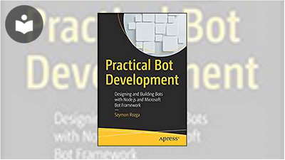 Practical Bot Development: Designing and Building Bots with Node.js and ...