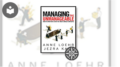 Managing the Unmanageable: How to Motivate Even the Most Unruly ...