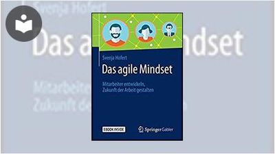 Das agile Mindset: Mitarbeiter entwickeln, Zukunft der Arbeit gestalten ...