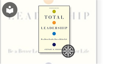 Total Leadership: Be a Better Leader, Have a Richer Life Book ...