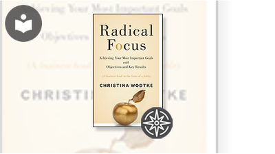 Radical Focus: Achieving Your Most Important Goals with Objectives and ...