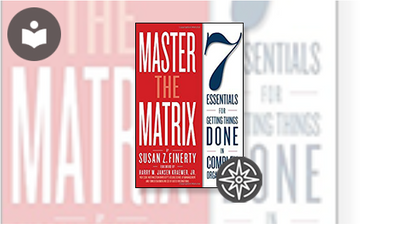 Master the Matrix: 7 Essentials for Getting Things Done in Complex ...