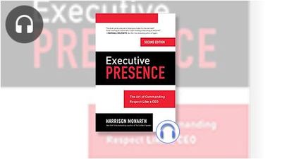 Executive Presence: The Art of Commanding Respect Like a CEO, Second ...