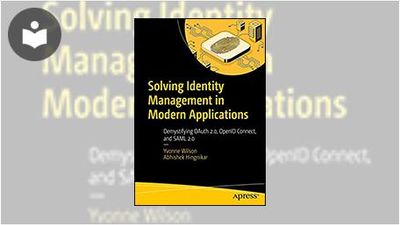 Solving Identity Management in Modern Applications: Demystifying OAuth 2.0, OpenID Connect, and ...