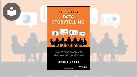 Effective Data Storytelling: How to Drive Change with Data, Narrative ...