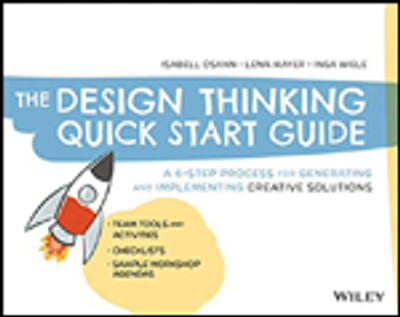 The Design Thinking Quick Start Guide: A 6-Step Process for Generating ...