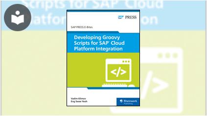 Developing Groovy Scripts for SAP Cloud Platform Integration Book ...