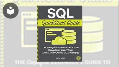 SQL QuickStart Guide: The Simplified Beginner's Guide to Managing, Analyzing, and Manipulating ...