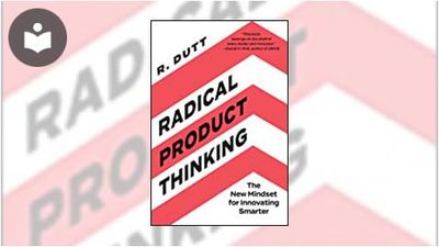 Radical Product Thinking: The New Mindset for Innovating Smarter Book ...