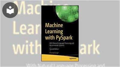 Machine Learning with PySpark: With Natural Language Processing and Recommender Systems, 2nd ...