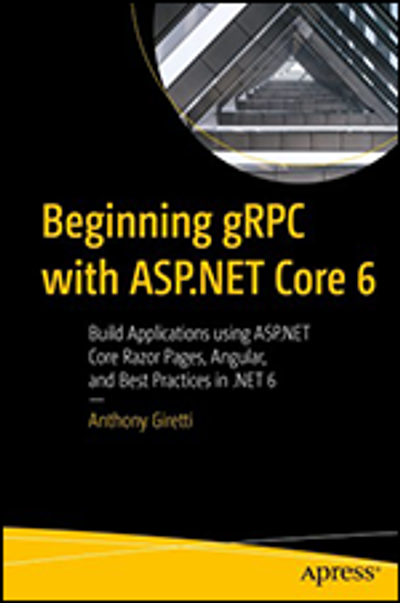 Beginning Grpc With Aspnet Core 6 Build Applications Using Aspnet Core Razor Pages Angular