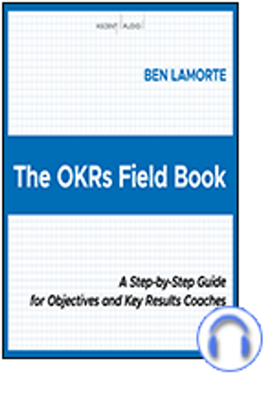 The OKRs Field Book: A Step-by-Step Guide for Objectives and Key ...