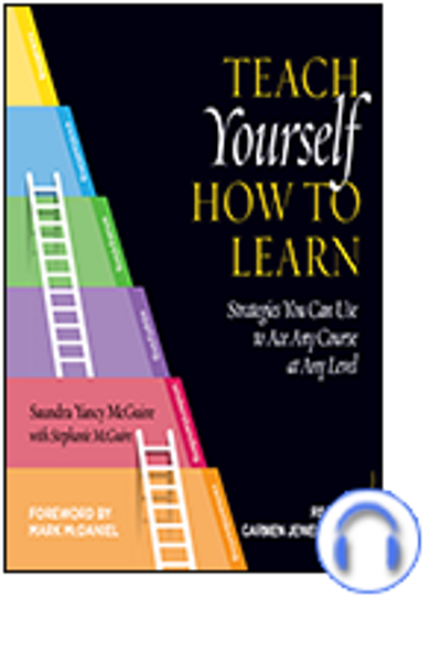 Teach Yourself How to Learn: Strategies You Can Use to Ace Any Course ...