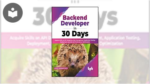 Backend Developer in 30 Days: Acquire Skills on API Designing, Data Management, Application ...