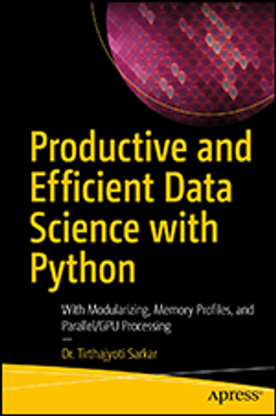 Productive and Efficient Data Science with Python: With Modularizing, Memory profiles, and ...