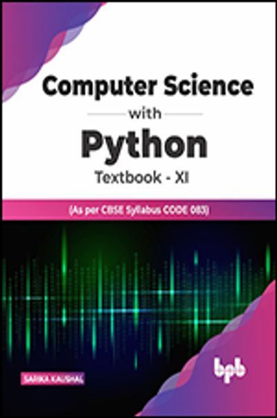 Computer Science with Python, Textbook XI: (As per CBSE Syllabus CODE ...