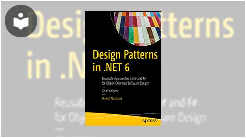 Design Patterns in .NET 6: Reusable Approaches in C# and F# for Object-Oriented Software Design ...
