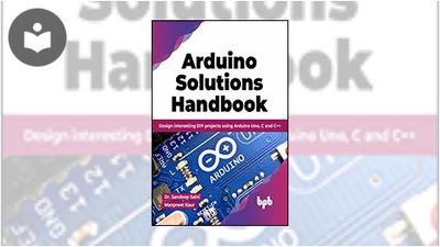 Arduino Solutions Handbook: Design Interesting DIY Projects Using Arduino Uno, C and C++ Book ...