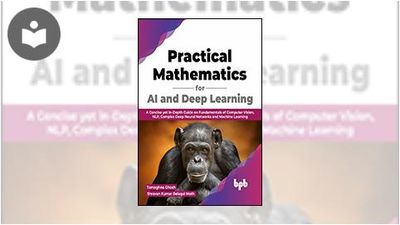 Practical Mathematics for AI and Deep Learning: A Concise yet In-Depth Guide on Fundamentals of ...