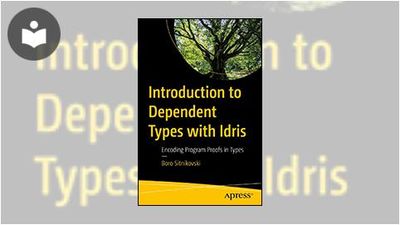 Introduction to Dependent Types with Idris: Encoding Program Proofs in Types Book - EVERYONE ...