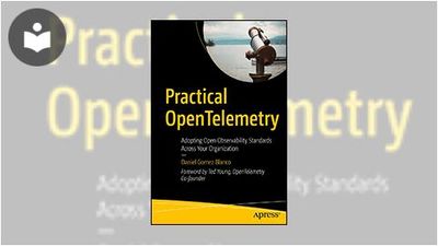 Practical OpenTelemetry: Adopting Open Observability Standards Across ...