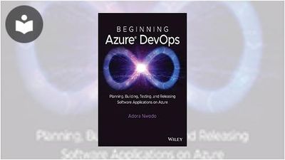 Beginning Azure DevOps: Planning, Building, Testing, and Releasing ...