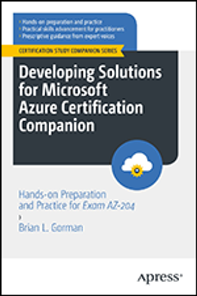 Developing Solutions for Microsoft Azure Certification Companion: Hands-on Preparation and ...