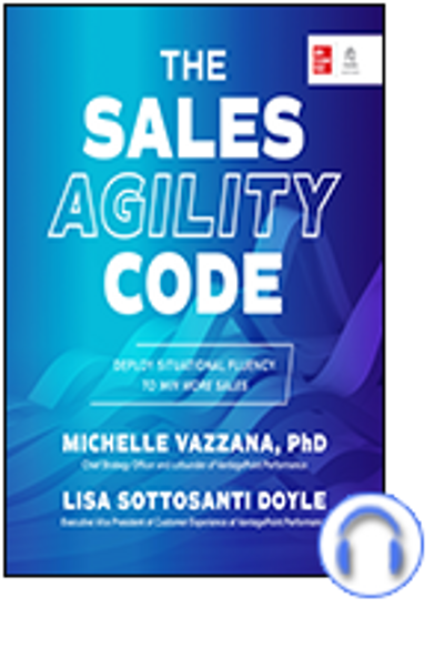 The Sales Agility Code: Deploy Situational Fluency to Win More Sales ...