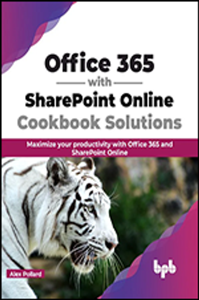 Office 365 with SharePoint Online Cookbook Solutions: Maximize Your Productivity with Office 365 ...