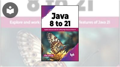 Java 8 to 21: Explore and Work with The Cutting-Edge Features of Java ...