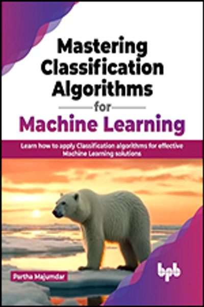 Mastering Classification Algorithms For Machine Learning Learn How To Apply Classification 9132