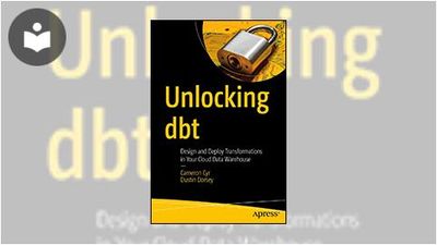 Unlocking dbt: Design and Deploy Transformations in Your Cloud Data Warehouse Book - EVERYONE ...