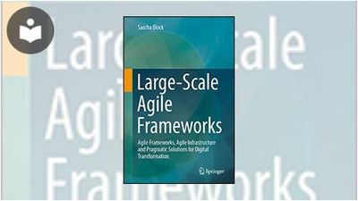 Large-Scale Agile Frameworks: Agile Frameworks, Agile Infrastructure and Pragmatic Solutions for ...