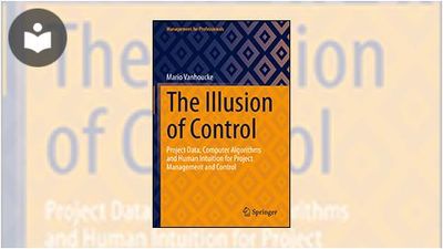 The Illusion of Control: Project Data, Computer Algorithms and Human Intuition for Project ...