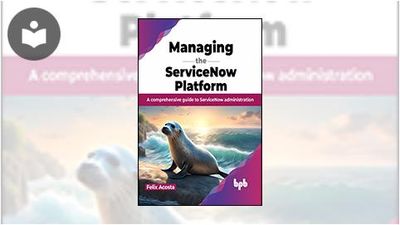 Managing the ServiceNow Platform: A Comprehensive Guide to ServiceNow Administration Book ...