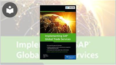 Implementing SAP Global Trade Services: Edition for SAP HANA, 3rd, Updated and Revised Edition ...