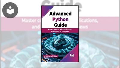Advanced Python Guide: Master Concepts, Build Applications, and Prepare ...
