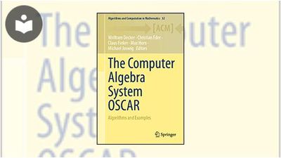 The Computer Algebra System OSCAR: Algorithms and Examples Book ...