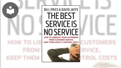 The Best Service is No Service: How to Liberate Your Customers from ...