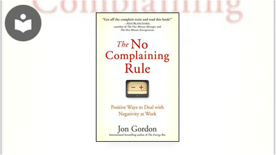 The No Complaining Rule: Positive Ways to Deal with Negativity at Work ...