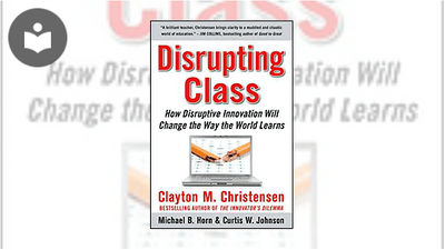 Disrupting Class: How Disruptive Innovation Will Change the Way the ...